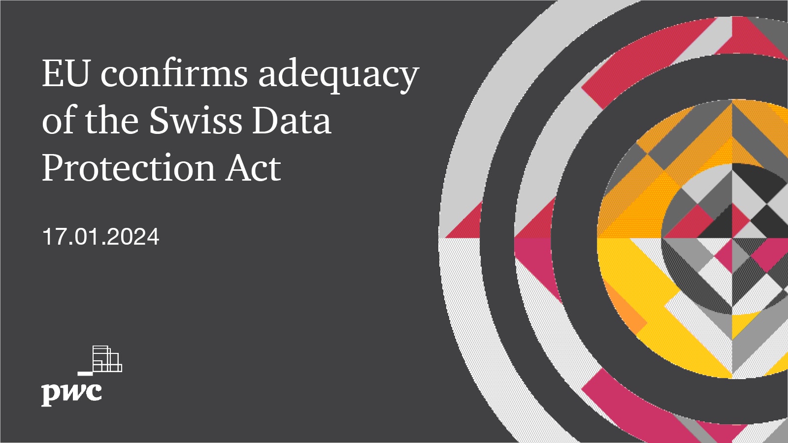 EU confirms adequacy of the Swiss Data Protection Act | PwC Switzerland